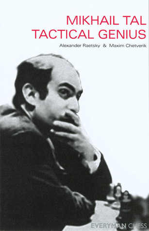 Mikhail Tal: Tactical Genius (Masters by Maxim Chetverik | Goodreads