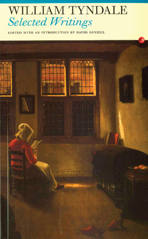 Selected Writings: William Tyndale by William Tyndale | Goodreads