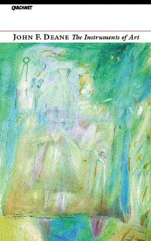 The Instruments of Art by John F. Deane | Goodreads