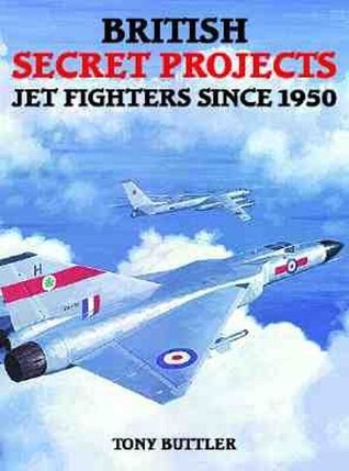 Jet Fighters Since 1950 (British Secret Projects, #1) by Tony Buttler ...
