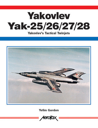 Yakovlev Yak -25/26/27/28 (Aerofax) by Yefim Gordon | Goodreads