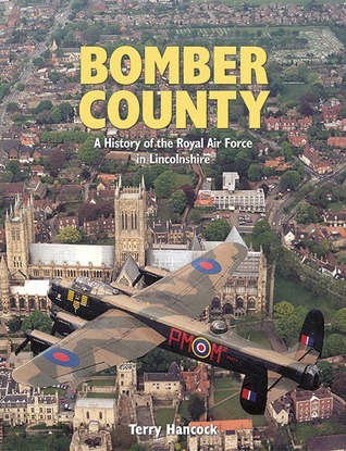 Bomber County: A History of the Royal Air Force in Lincolnshire by ...