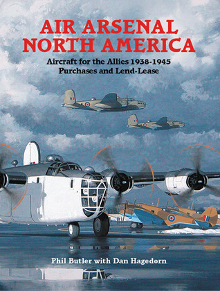 Air Arsenal North America: Purchases & Lend-lease, Aircraft for the ...