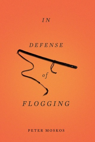 In Defense of Flogging by Peter Moskos | Goodreads