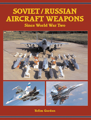 Soviet/Russian Aircraft Weapons Since World War Two by Yefim Gordon ...