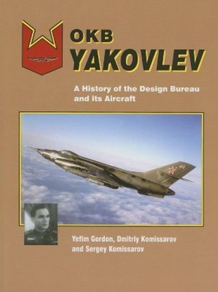 OKB Yakovlev: A History of the Design Bureau and its Aircraft by Yefim ...