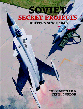 Fighters Since 1945 (Soviet Secret Projects) by Tony Buttler | Goodreads