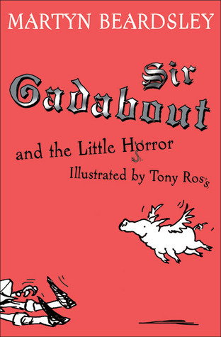 Sir Gadabout and the Little Horror by Martyn Beardsley | Goodreads