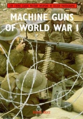 Machine Guns of WW1 by Robert Bruce | Goodreads
