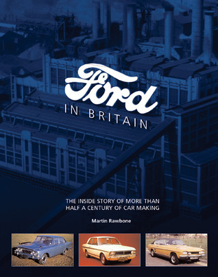 Ford in Britain: A History of the Company and the Cars by Martin ...
