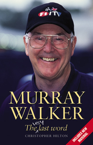 Murray Walker The Last Word by Christopher Hilton | Goodreads