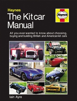 The Kit Car Manual: The Complete Guide to Choosing, Buying, and ...