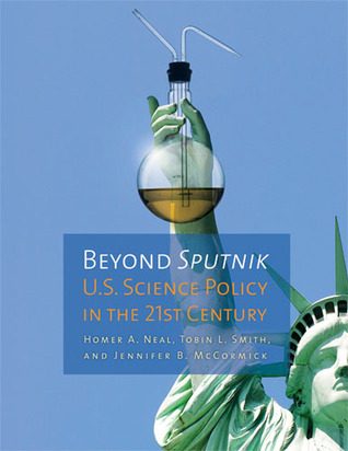 Beyond Sputnik: U.S. Science Policy in the 21st Century by Homer Alfred ...