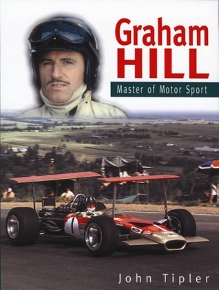 Graham Hill Master of Motor Sports by John Tipler | Goodreads