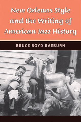 New Orleans Style and the Writing of American Jazz History by Bruce ...