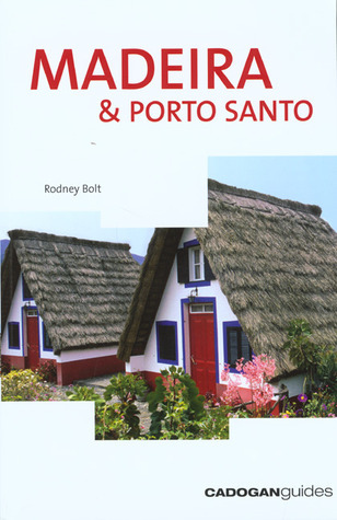Cadogan Madeira & Porto Santo (Cadogan Guides) by Rodney Bolt | Goodreads
