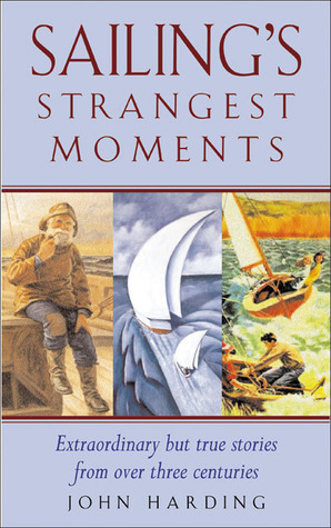 Sailing's Strangest Moments: Extraordinary But True Tales from Over 900 ...