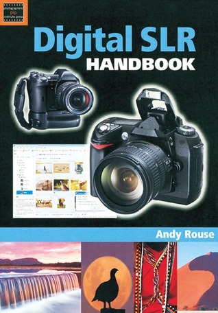 Digital Slr Handbook by Andy Rouse | Goodreads