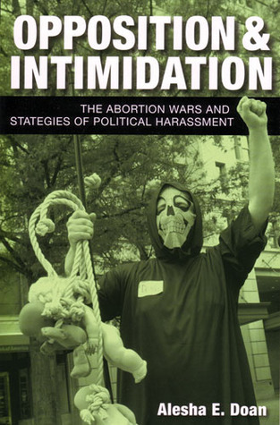 Opposition and Intimidation: The Abortion Wars and Strategies of ...