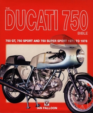 The Ducati 750 Bible by Ian Falloon | Goodreads