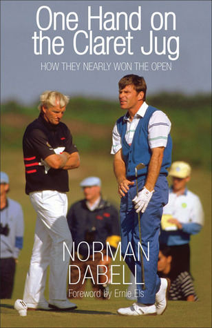 One Hand on the Claret Jug: How They Nearly Won the Open by Norman ...