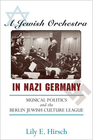 A Jewish Orchestra in Nazi Germany: Musical Politics and the Berlin ...