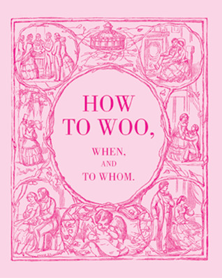 How to Woo, When, and to Whom by W.H. Collingridge | Goodreads