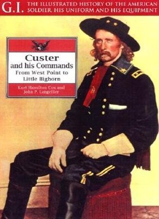Custer and His Commands: From West Point to Little Bighorn by John ...