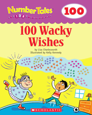 Number Tales: 100 Wacky Wishes by Liza Charlesworth | Goodreads