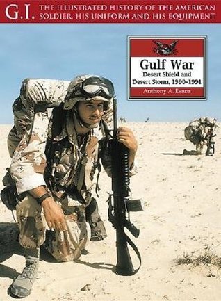 Gulf War: Desert Shield and Desert Storm, 1990-1991 by Anthony A. Evans ...