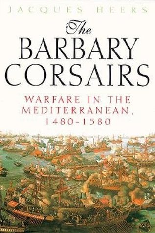 The Barbary Corsairs: Warfare in the Mediterranean, 1480-1580 by ...