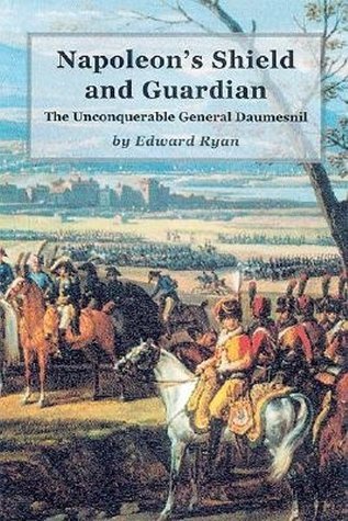 Napoleon's Shield and Guardian: The Unconquerable General Daumesnil by ...