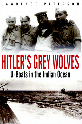 Hitler's Grey Wolves: U-Boats in the Indian Ocean by Lawrence Paterson ...