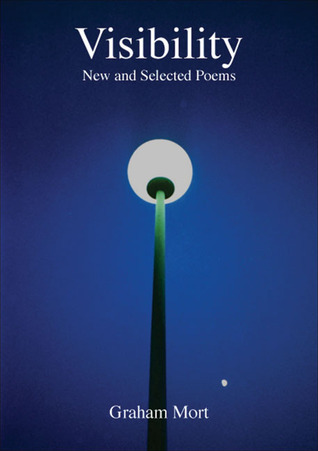 Visibilty: Selected Poems by Graham Mort | Goodreads