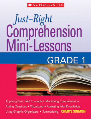 Just-Right Comprehension Mini-Lessons: Grade 1 by Cheryl Sigmon | Goodreads