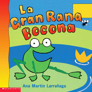 La Gran Rana Bocona (Spanish Edition) by Ana Martín Larrañaga | Goodreads
