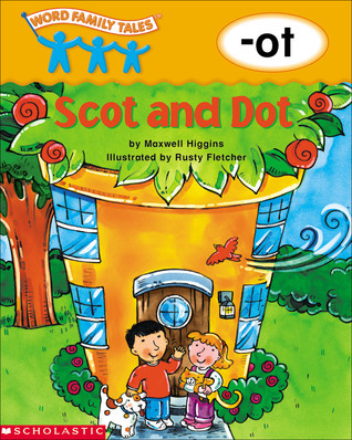 Scot And Dot: -ot (Word Family Tales) by Maxwell Higgins | Goodreads