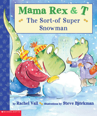 The Sort-of Super Snowman (Mama Rex & T, #9) by Rachel Vail | Goodreads