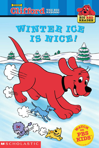 Winter Ice Is Nice! (Clifford the Big Red Dog) by Bob Barkly | Goodreads