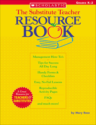 The Substitute Teacher Resource Book: Grades K 2 by Mary Rose | Goodreads