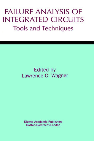 Failure Analysis of Integrated Circuits: Tools and Techniques by ...