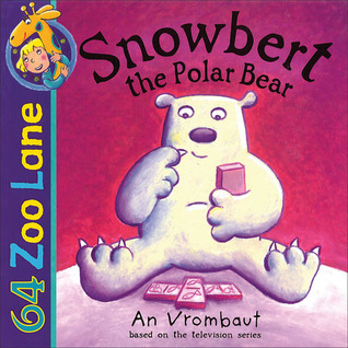 Snowbert the Polar Bear (64 Zoo Lane) by An Vrombaut | Goodreads