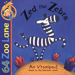64 Zoo Lane: Zed the Zebra by An Vrombaut | Goodreads