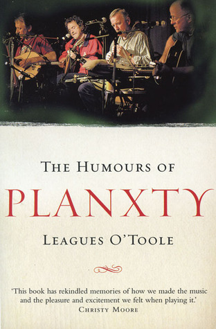 The Humours of Planxty by Leagues O'Toole | Goodreads