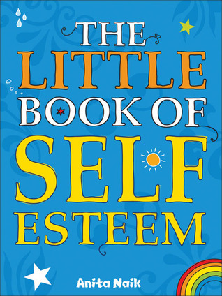 The Little Book of Self Esteem by Anita Naik | Goodreads