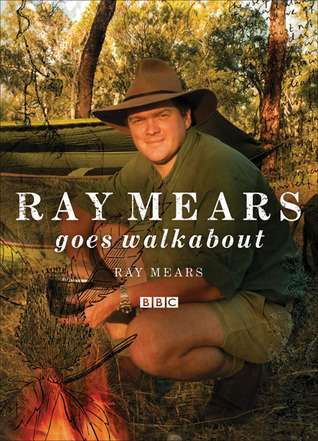 Ray Mears Goes Walkabout by Ray Mears | Goodreads