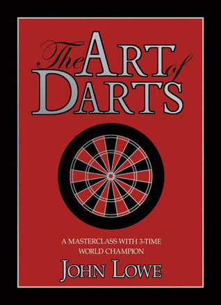 The Art of Darts by John Lowe | Goodreads