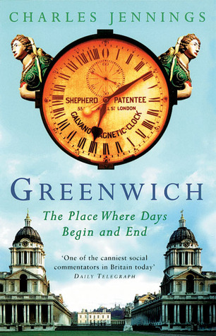 Greenwich: The Place Where Days Begin and End by Charles Jennings ...
