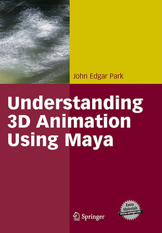 Understanding 3D Animation Using Maya by John Edgar Park | Goodreads