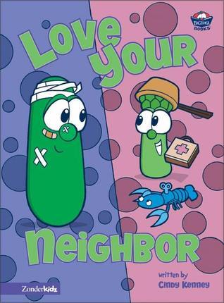 Love Your Neighbor (Big Idea Books) by Cindy Kenney | Goodreads
